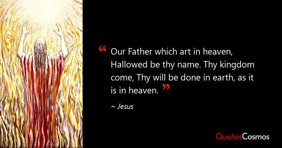 “Our Father which art in heaven, Hallowed be…” Jesus Quote