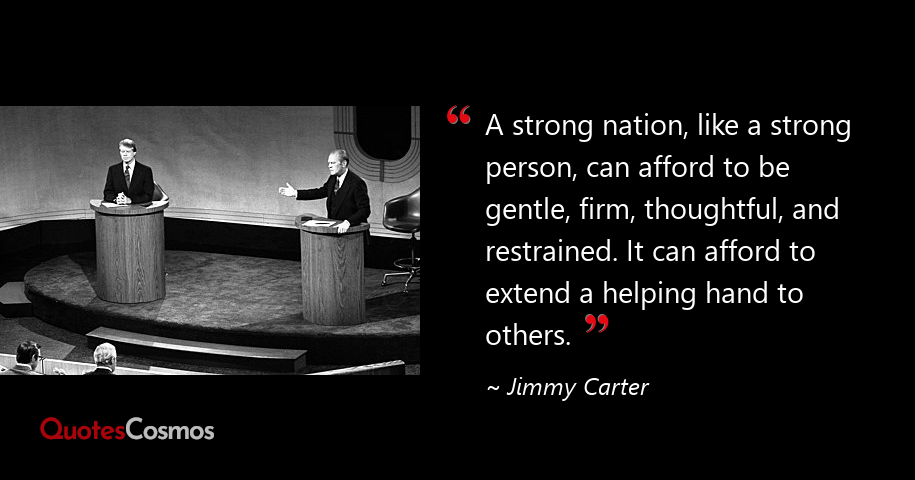“A strong nation, like a strong person,…” Jimmy Carter Quote