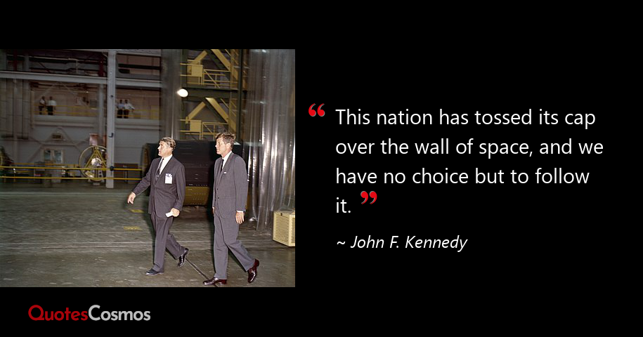 “This nation has tossed its cap over…” John F. Kennedy Quote