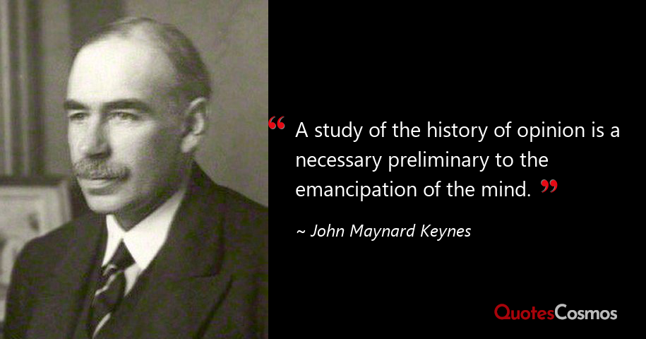 “A study of the history of…” John Maynard Keynes Quote