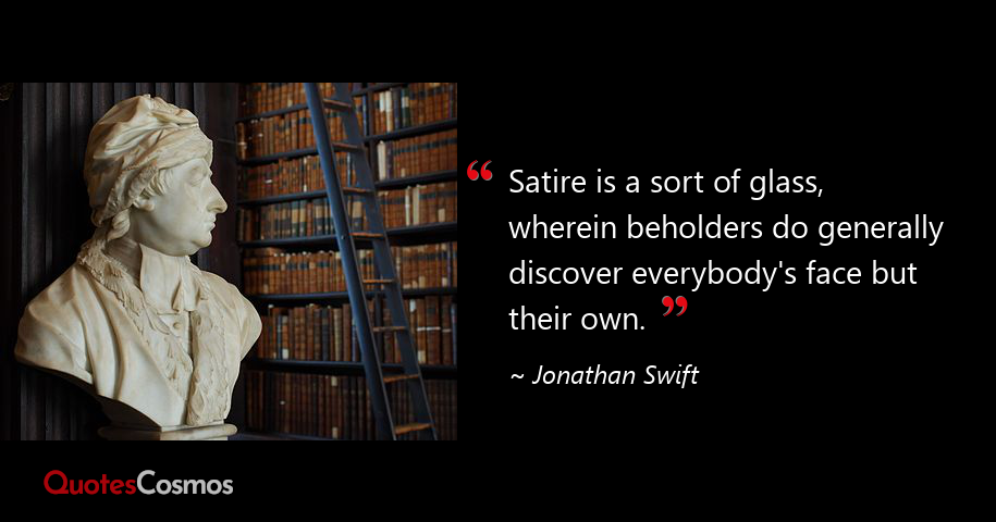 “Satire is a sort of glass, wherein…” Jonathan Swift Quote