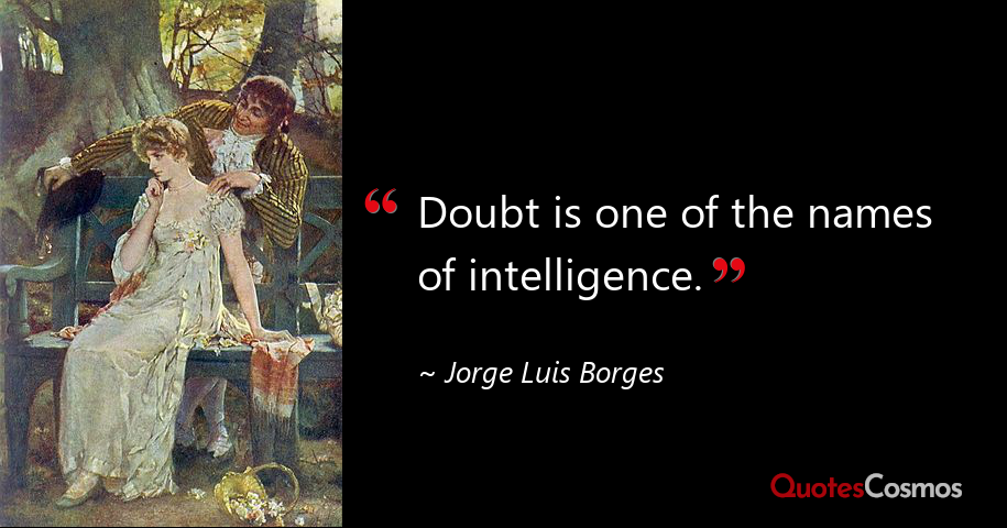“Doubt is one of the names of…” Jorge Luis Borges Quote
