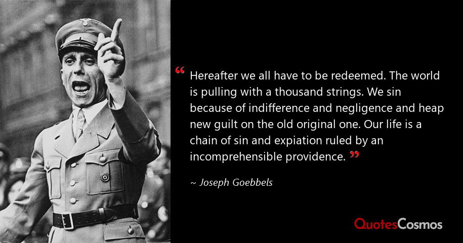 “Hereafter we all have to be…” Joseph Goebbels Quote