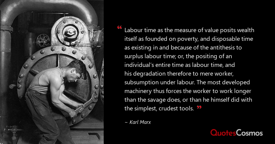 “Labour time as the measure of value…” Karl Marx Quote