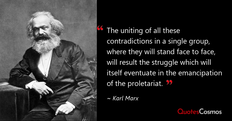 “The uniting of all these contradictions…” Karl Marx Quote
