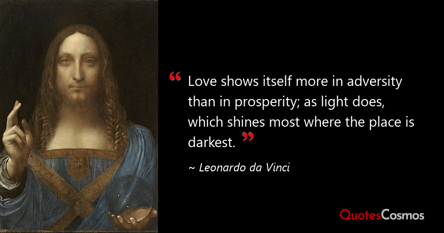 “Love shows itself more in…” Leonardo da Vinci Quote