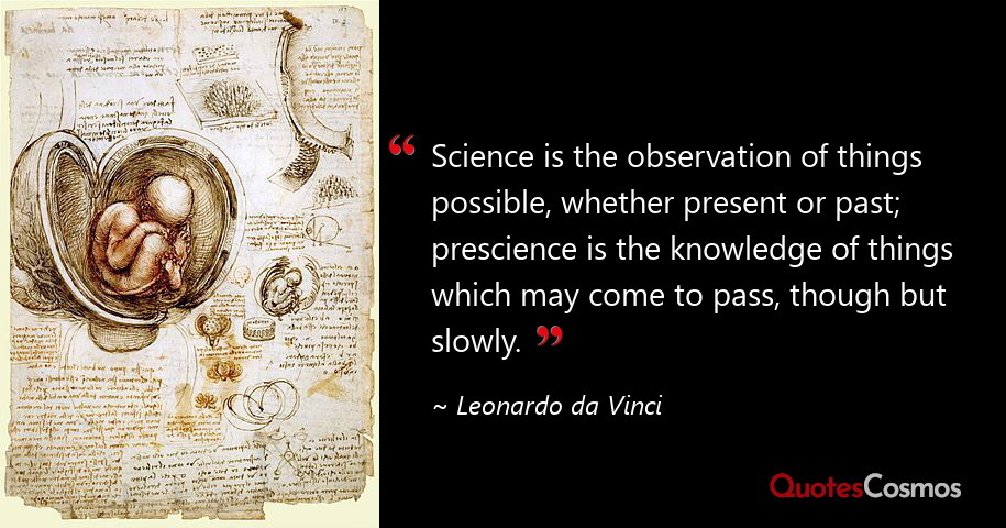 “Science is the observation of…” Leonardo da Vinci Quote