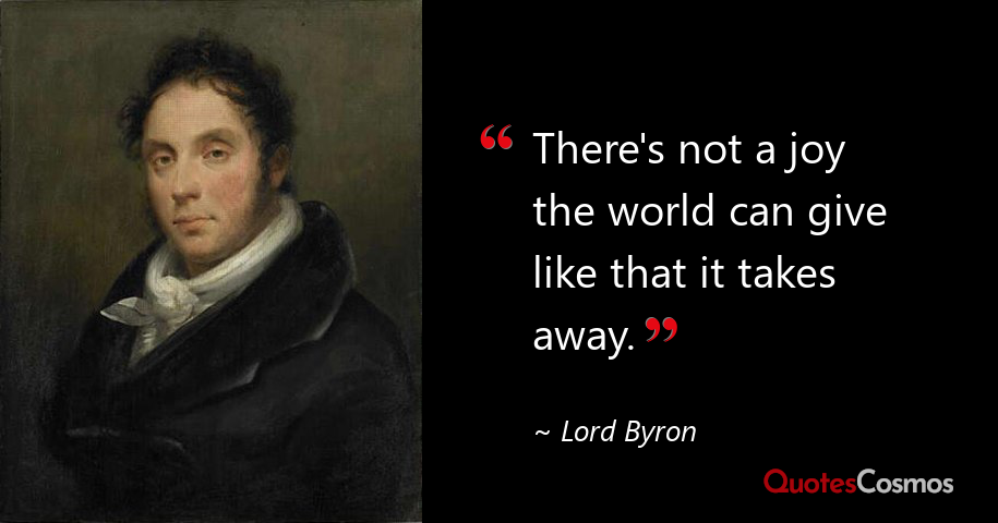 “There's not a joy the world can give…” Lord Byron Quote