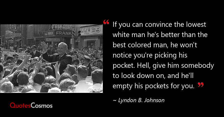 “If you can convince the lowest…” Lyndon B. Johnson Quote