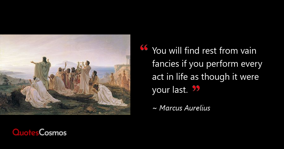 “You will find rest from vain…” Marcus Aurelius Quote