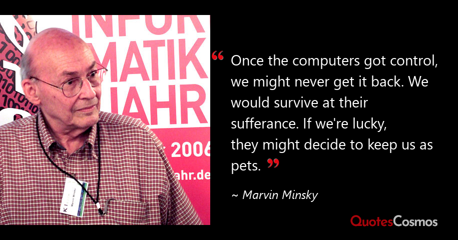 “Once the computers got control, we…” Marvin Minsky Quote