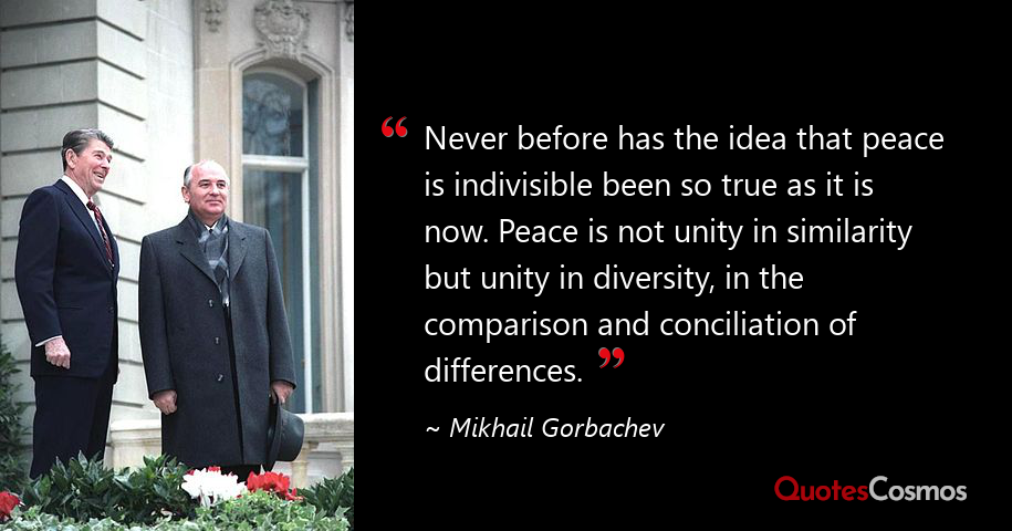 “Never before has the idea that…” Mikhail Gorbachev Quote