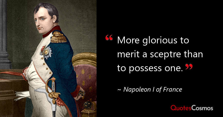“More glorious to merit a…” Napoleon I of France Quote