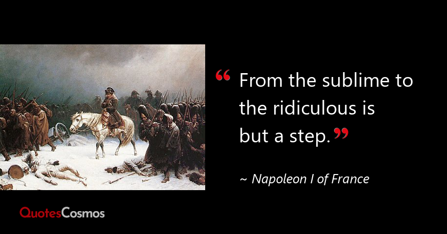 “From the sublime to the…” Napoleon I of France Quote