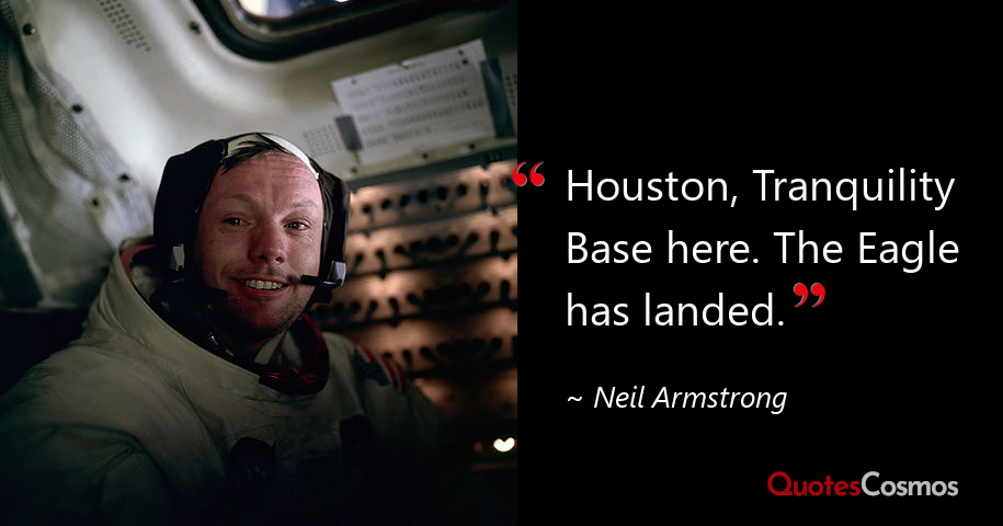 “Houston, Tranquility Base here. The…” Neil Armstrong Quote