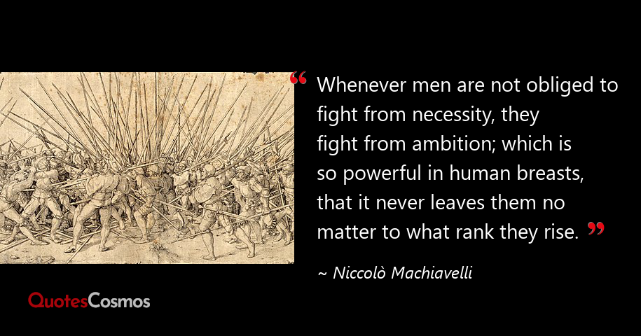 “Whenever men are not obliged…” Niccolò Machiavelli Quote