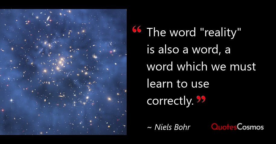 “The word "reality" is also a word, a…” Niels Bohr Quote