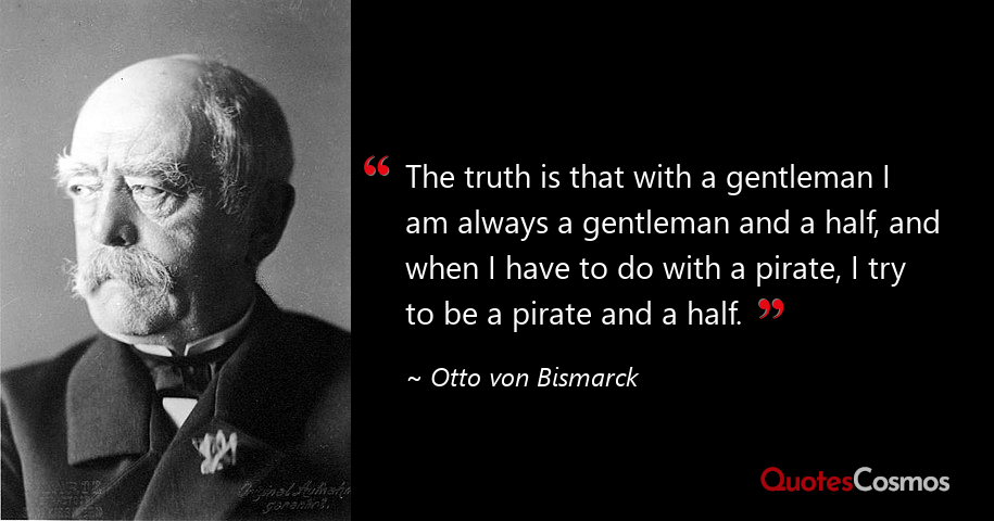 “The truth is that with a…” Otto von Bismarck Quote