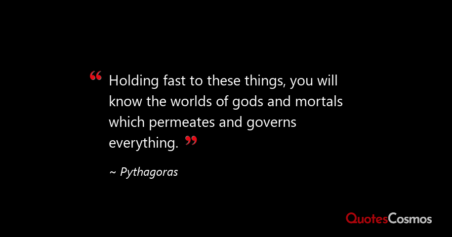 “Holding fast to these things, you will…” Pythagoras Quote