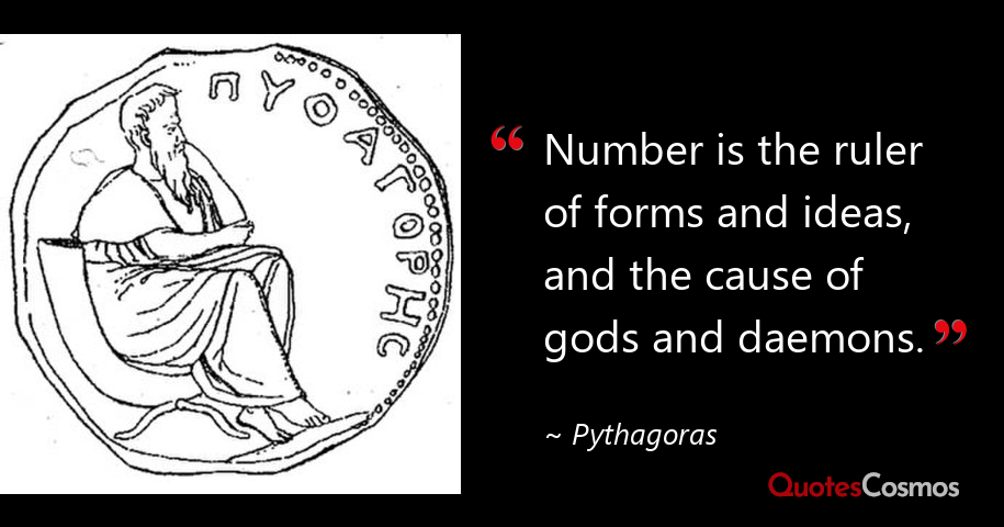 “Number is the ruler of forms and ideas,…” Pythagoras Quote