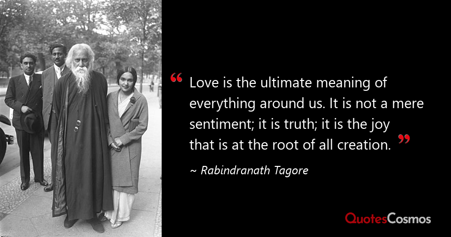 “Love is the ultimate meaning of…” Rabindranath Tagore Quote