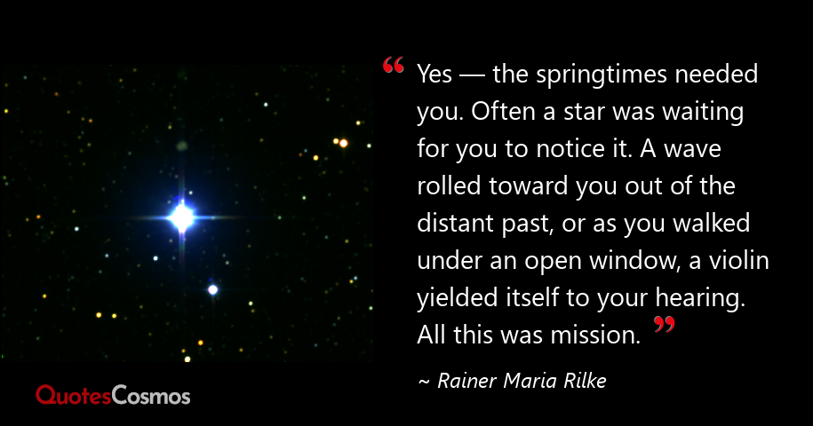 “Yes — the springtimes needed…” Rainer Maria Rilke Quote