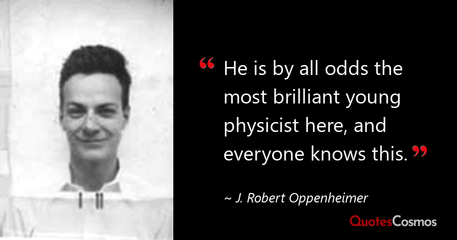 “He is by all odds the most…” Richard Feynman Quote