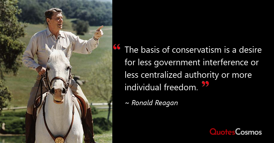“The basis of conservatism is a desire…” Ronald Reagan Quote