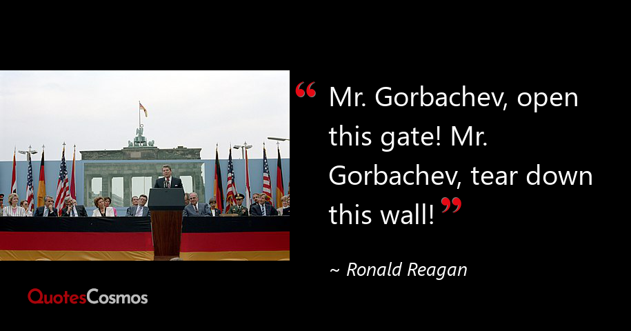 “Mr. Gorbachev, open this gate! Mr.…” Ronald Reagan Quote