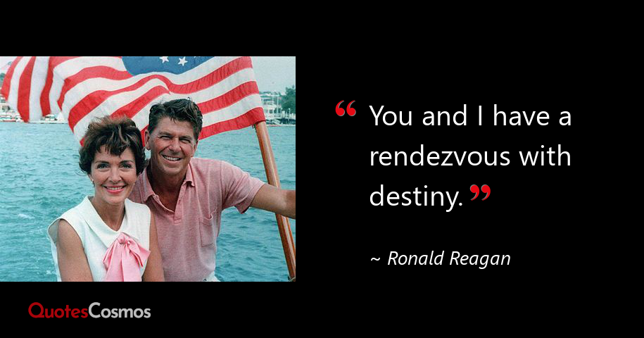“You and I have a rendezvous with…” Ronald Reagan Quote