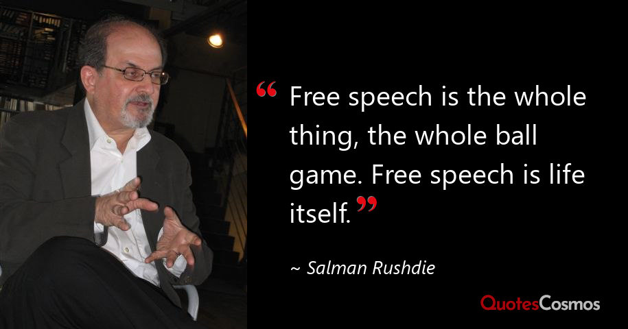 “Free speech is the whole thing, the…” Salman Rushdie Quote
