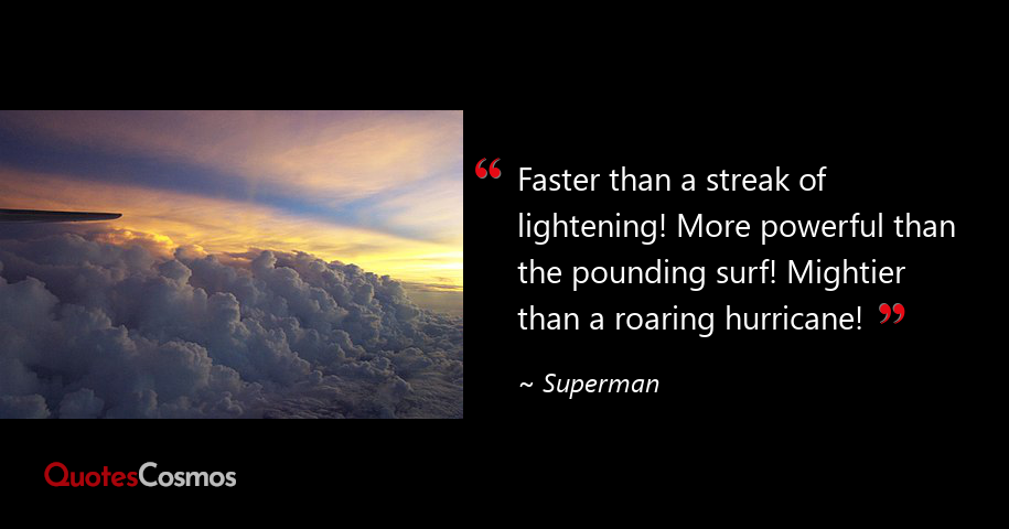 “Faster than a streak of lightening! More…” Superman Quote