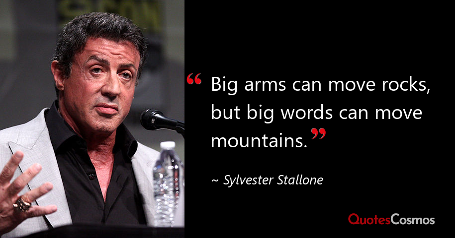 “Big arms can move rocks, but big…” Sylvester Stallone Quote