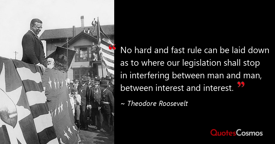 “No hard and fast rule can be…” Theodore Roosevelt Quote