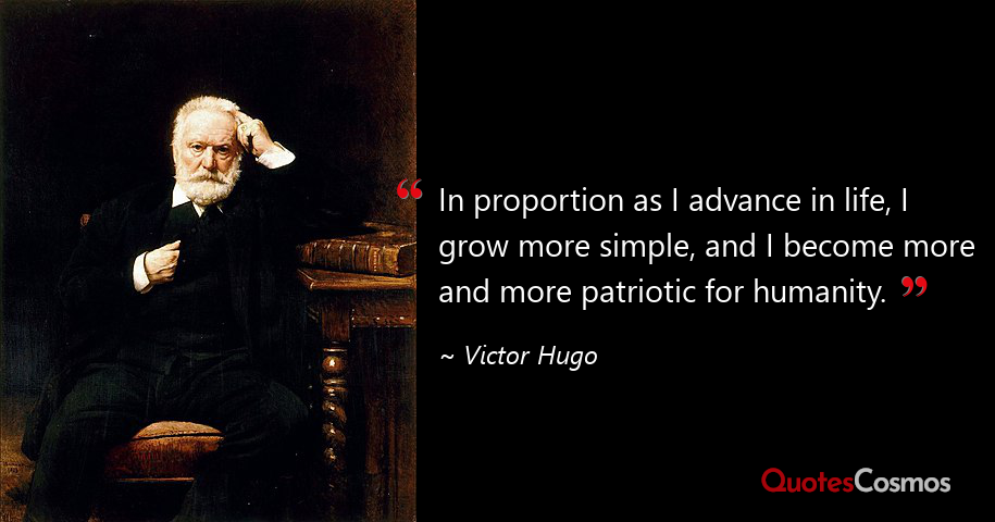 “In proportion as I advance in life, I…” Victor Hugo Quote