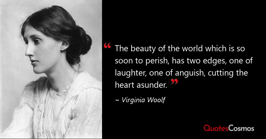 “The beauty of the world which is so…” Virginia Woolf Quote