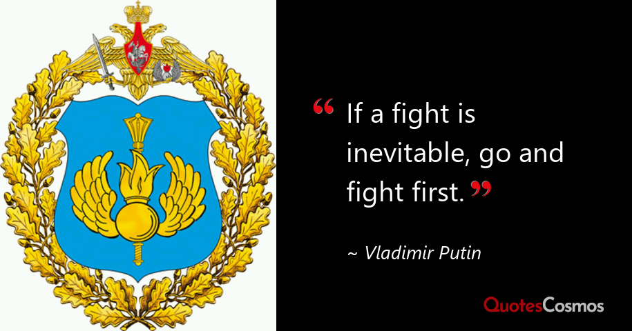 “If a fight is inevitable, go and…” Vladimir Putin Quote