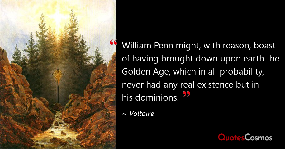“William Penn might, with reason, boast of…” Voltaire Quote