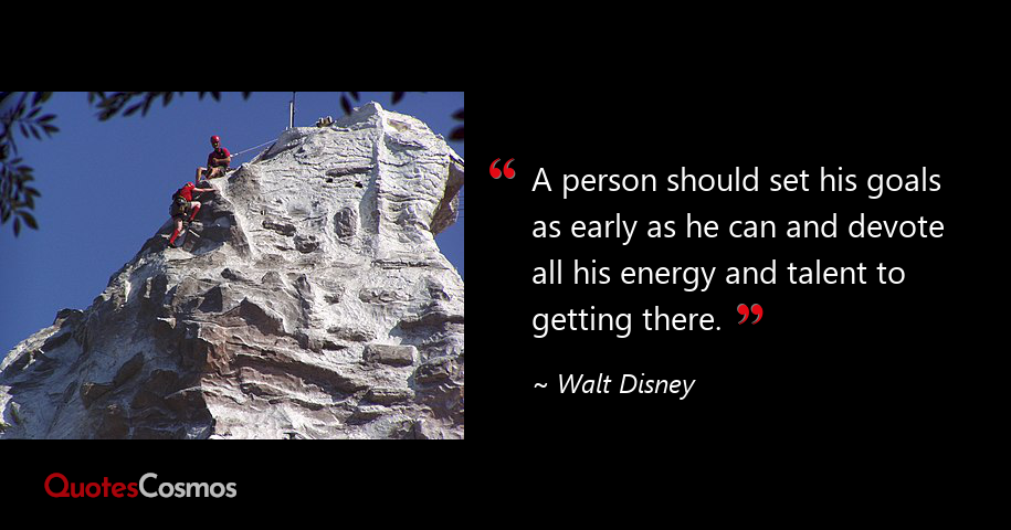 “A person should set his goals as early…” Walt Disney Quote