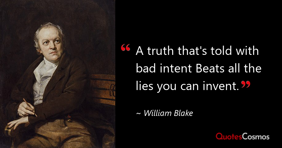 “A truth that's told with bad intent…” William Blake Quote